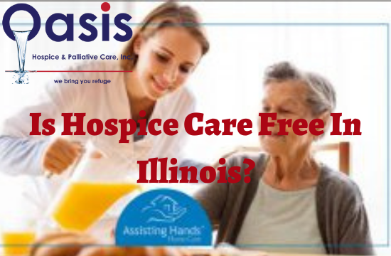 Is Hospice Care Free In Illinois Oasis Hospice
